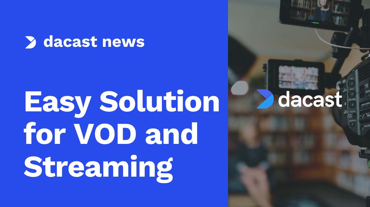 Dacast : An Easy and Innovative Solution for VOD and Streaming