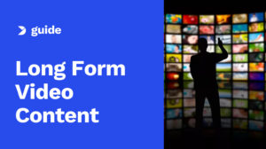 The Beginner's Guide to Long-Form Video Content