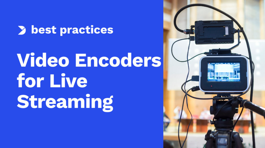 Encoders for Live Streaming - What Broadcasters Need to Know