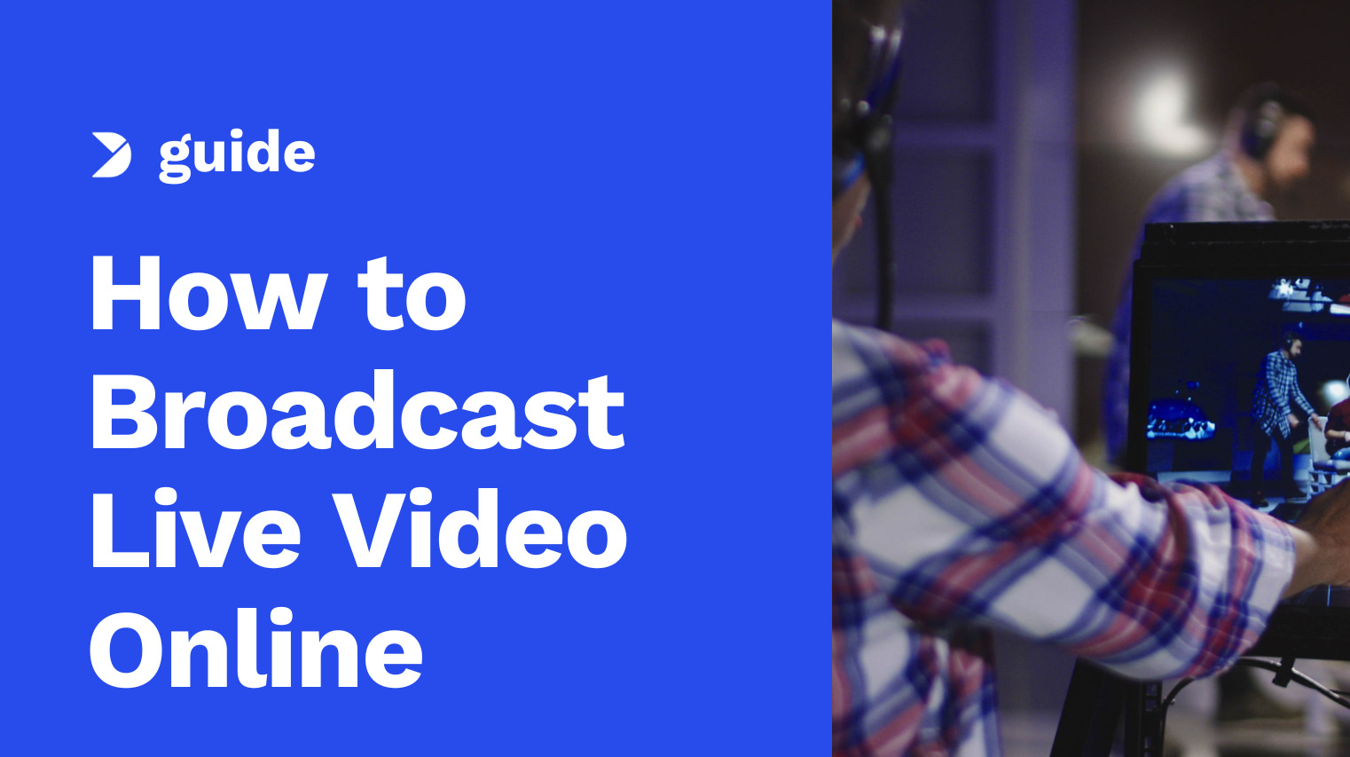 How to Broadcast Live Video Online: Top Tips + Platforms for 2022