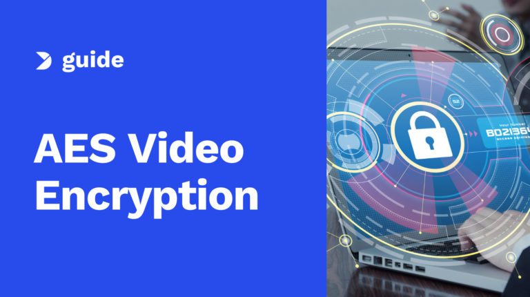 AES Video Encryption - The Ultimate Guide to Encrypted Video Streaming