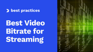 Best Video Bitrate for Streaming in 2022