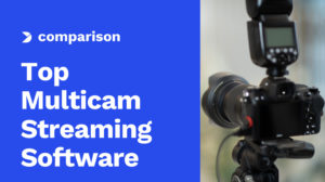 Comparison of the Top Multicam Streaming Software in 2023