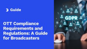 OTT Compliance Requirements and Regulations Guide for 2025